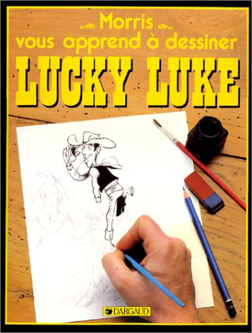 Morris vous apprend à dessiner Lucky Luke : Morris, Goscinny, René ...