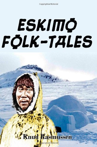 Eskimo Folk-Tales: (Timeless Classic Books): Rasmussen, Knud, Books ...