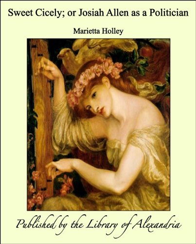 Sweet Cicely; or Josiah Allen as a Politician eBook : Holley, Marietta ...
