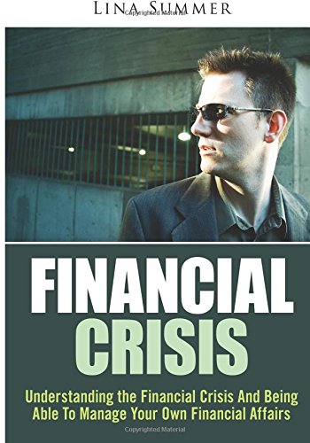 Financial Crisis: Understanding the Financial Crisis And Being Able To ...