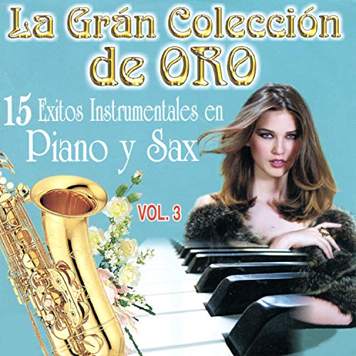 Play La Gran Coleccion de Oro - 15 Exitos Instrumentales en Piano y Sax ...