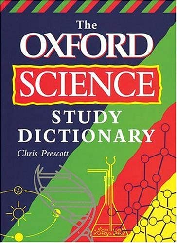 The Oxford Science Study Dictionary: Prescott, Chris: 9780199141937: Amazon.com: Books