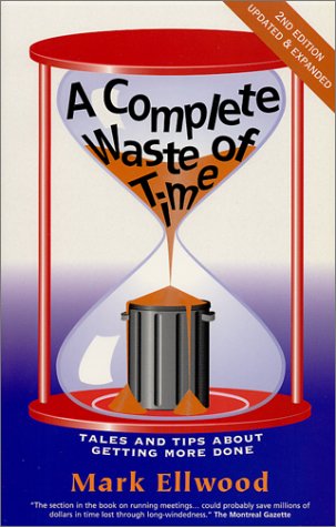 A Complete Waste of Time: Tales and Tips About Getting More Done ...