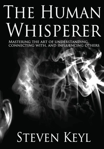 The Human Whisperer: Mastering the art of understanding, connecting ...