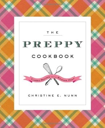 The Preppy Cookbook: Classic Recipes for the Modern Prep - Kindle ...