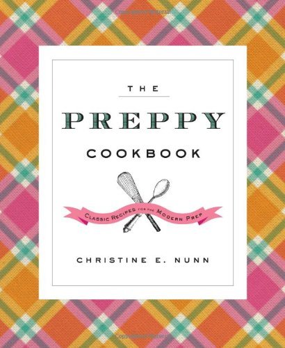 The Preppy Cookbook: Classic Recipes for the Modern Prep - Kindle ...