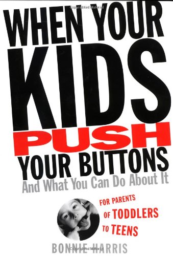 When Your Kids Push Your Buttons: And What You Can Do About It: Harris ...