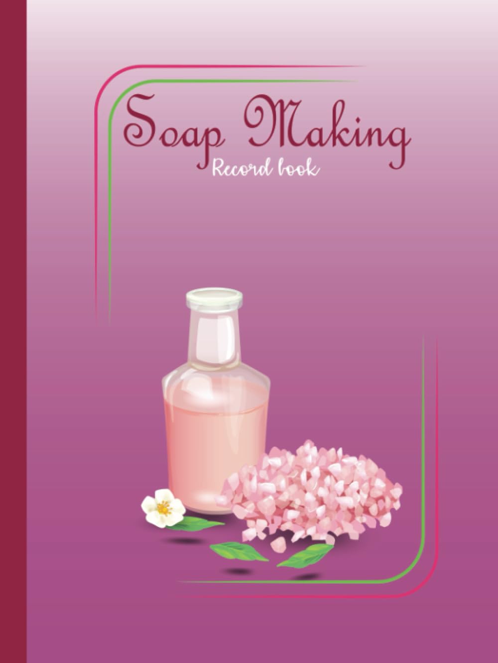 Soap Making Record Book: Organic soap journal notebook to Note your ...