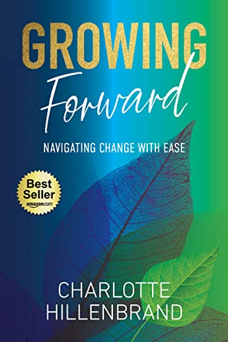 Growing Forward: Navigating Change With Ease - Kindle edition by ...