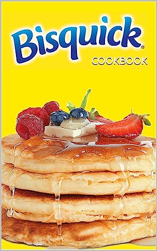THE BISQUICK COOKBOOK: DELICIOUS RECIPES FOR QUICK AND EASY MEALS: From ...