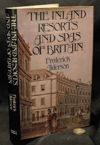 The inland resorts and spas of Britain: Alderson, Frederick ...
