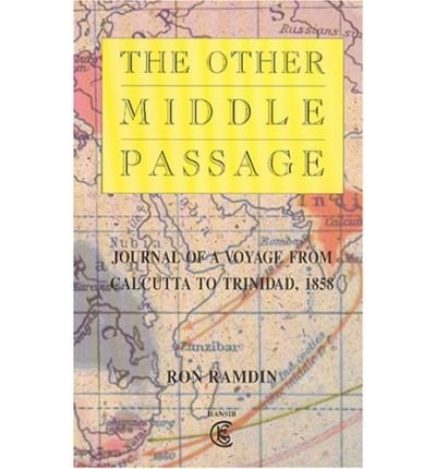 The Other Middle Passage: Journal of a Voyage from Calcutta to Trinidad ...
