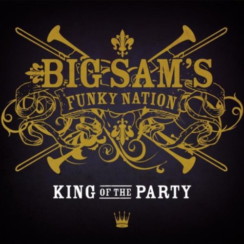 Play King of the Party by Big Sam's Funky Nation on Amazon Music