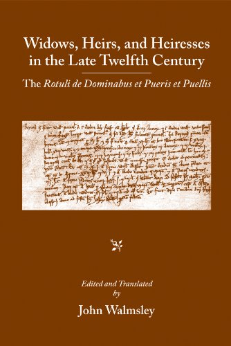 Widows, Heirs, And Heiresses in the Late Twelfth Century: The Rotuli De ...