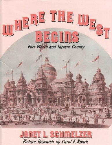 Where the West Begins: Fort Worth and Tarrant County by Janet L ...