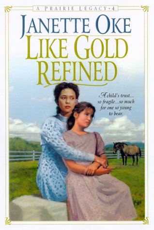 Like Gold Refined (Prairie Legacy Series #4): Oke, Janette ...