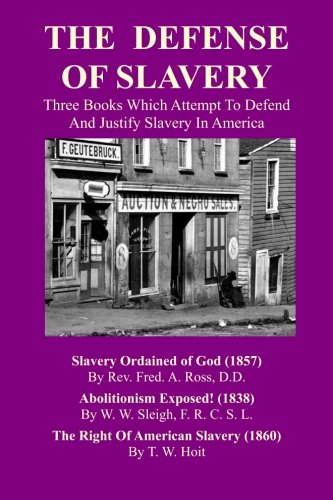 The Defense Of Slavery: Three Books Which Attempt To Defend And Justify ...