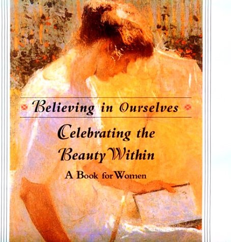 Celebrating the Beauty Within: A Book for Women (Believing in Ourselves ...