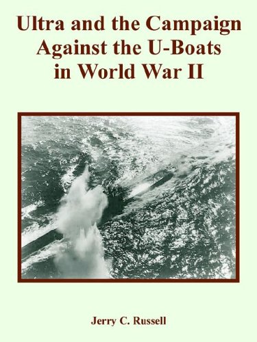 Ultra And the Campaign Against the U-boats in World War II: Russell ...