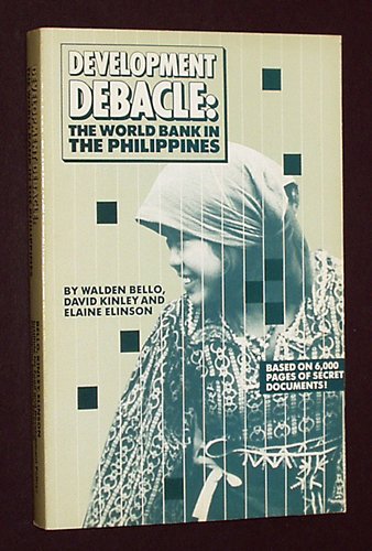 Development Debacle: The World Bank in the Philippines: Walden Bello ...