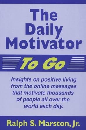 The Daily Motivator to Go: Ralph S. Marston Jr.: 9780966463408: Amazon ...