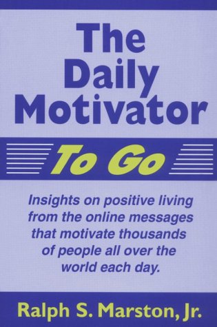 The Daily Motivator to Go: Ralph S. Marston Jr.: 9780966463408: Amazon ...