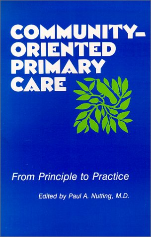 Community-Oriented Primary Care: From Principle to Practice: Nutting, Paul A., M.D ...
