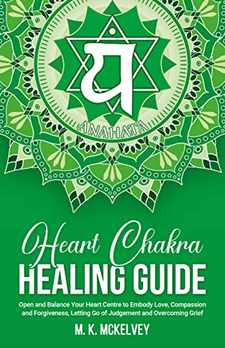 Heart Chakra Healing Guide: Open and Balance Your Heart Centre to ...