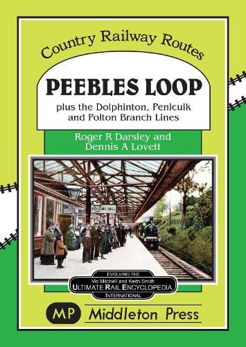 Peebles Loop: plus the Dolphinton, Penicuik and Polton Branch Lines ...