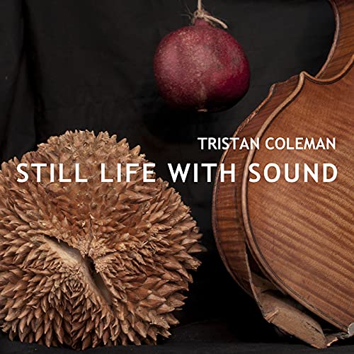 Amazon Music - Tristan ColemanのStill Life With Sound - Amazon.co.jp