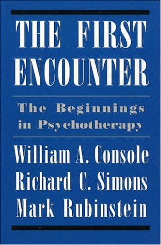 First Encounter: The Beginnings in Psychotherapy: Console, William A ...