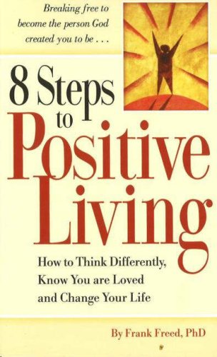 8 Steps to Positive Living: How to Think Differently, Know You Are ...