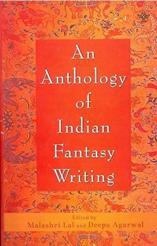 An Anthology of Indian Fantasy Writing: Malashri Lal and Deepa Agarwal ...