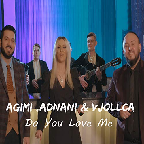 Play Do You Love Me by Agim Hajrullahu, Adnan Kamberi & Vjollca Selimi ...