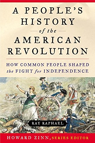 A People's History of the American Revolution: How Common People Shaped ...