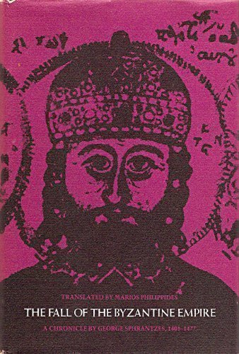 The Fall of the Byzantine Empire: A Chronicle by George Sphrantzes 1401 ...
