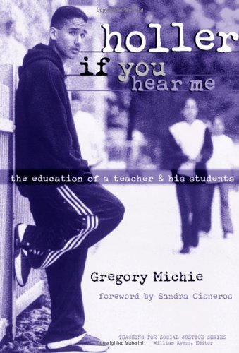 By Gregory Michie - Holler if You Hear Me: The Education of a Teacher ...