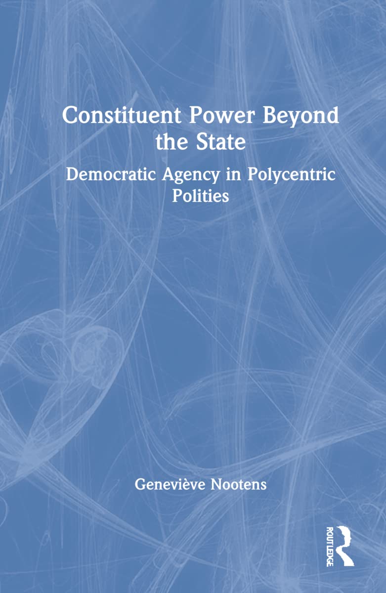 Constituent Power Beyond the State: Nootens, Geneviève: 9781032118338 ...