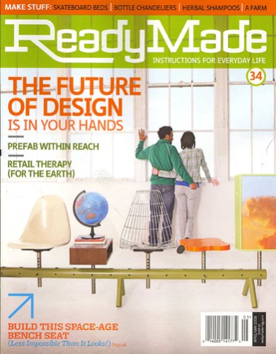 Ready Made, April/May 2008 Issue: Editors of READY MADE Magazine ...