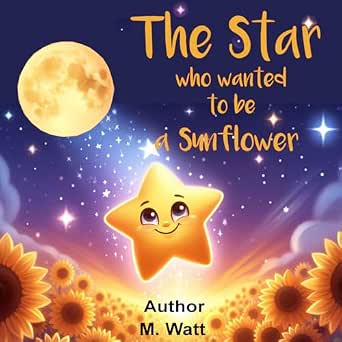 Amazon.com: The Star Who Wanted to Be a Sunflower eBook : Watt, M ...
