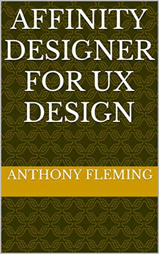 Amazon.com: Affinity Designer for UX Design eBook : Fleming, Anthony: Kindle Store