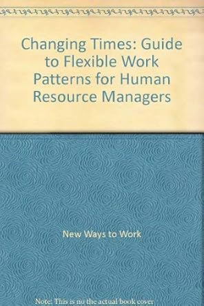 Changing Times: Guide to Flexible Work Patterns for Human Resource ...