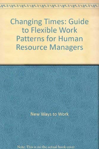 Changing Times: Guide to Flexible Work Patterns for Human Resource ...