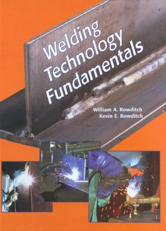 Welding Technology Fundamentals: Bowditch, William A., Bowditch, Kevin ...