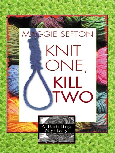 Amazon.com: Knit One, Kill Two (Knitting Mysteries, No. 1): 9781597221191: Maggie Sefton: Books