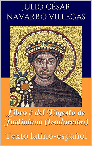Libro 8 del Digesto de Justiniano (traducción): Texto latino-español ...