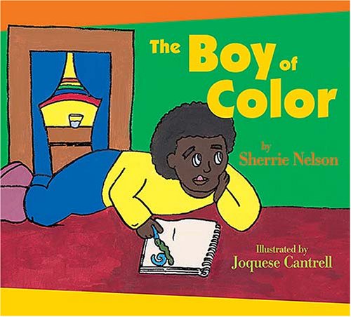 The Boy of Color: Nelson, Sherrie, Cantrell, Joquese: 9781400309108 ...