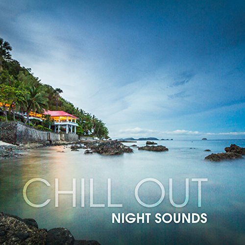 Play Chill Out Night Sounds – Soft Summer Songs to Relax, Chill Out ...