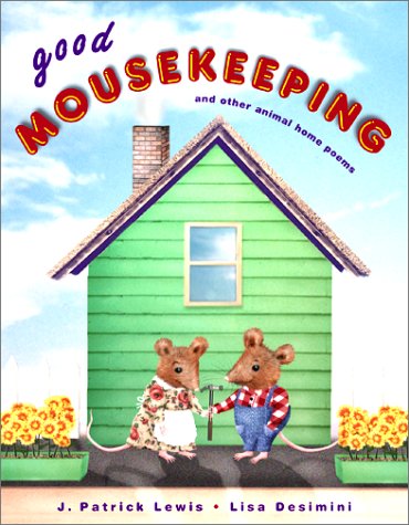 Good Mousekeeping: And Other Animal Home Poems: Lewis, J. Patrick ...