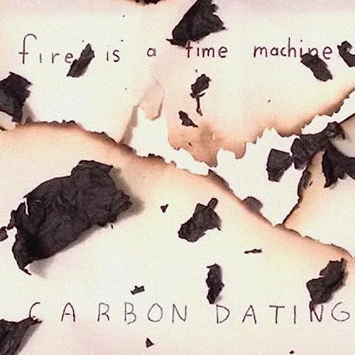 Play Carbon Dating by Fire Is A Time Machine on Amazon Music